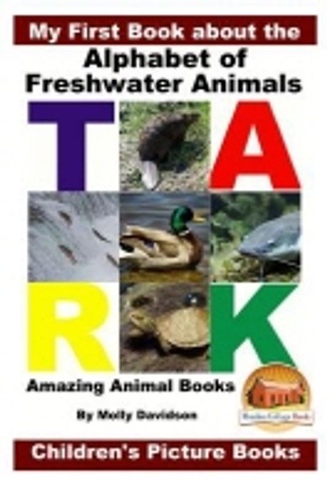 My First Book about the Alphabet of Freshwater Animals - Amazing Animal ...