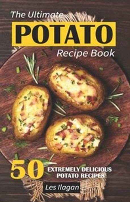 The Ultimate POTATO RECIPE BOOK | Ilagan, Les - 교보문고