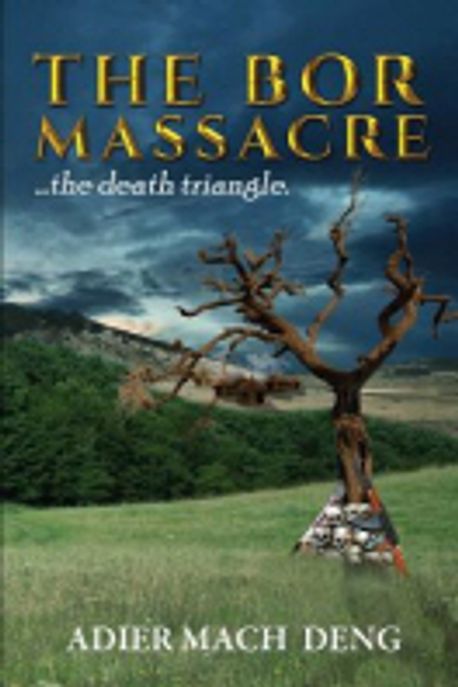 The Bor Massacre | Deng, Adier Mach - 교보문고