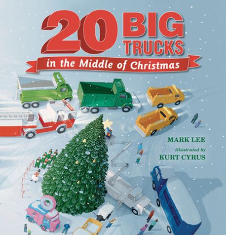 Twenty Big Trucks in the Middle of Christmas | Lee, Mark - 교보문고