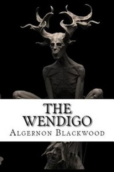 The Wendigo | Blackwood, Algernon - 교보문고