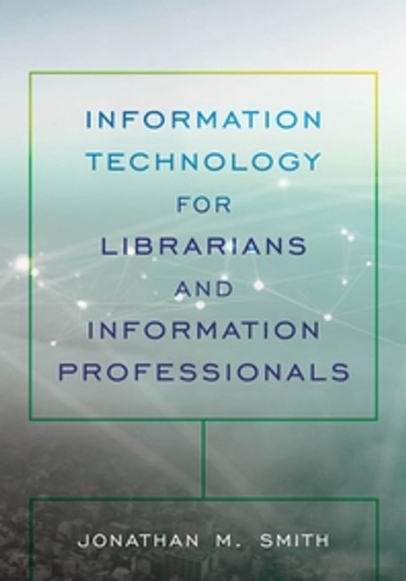 Information Technology for Librarians and Information Professionals ...