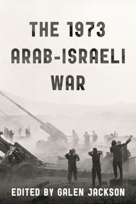 The 1973 Arab-Israeli War | Jackson, Galen - 교보문고