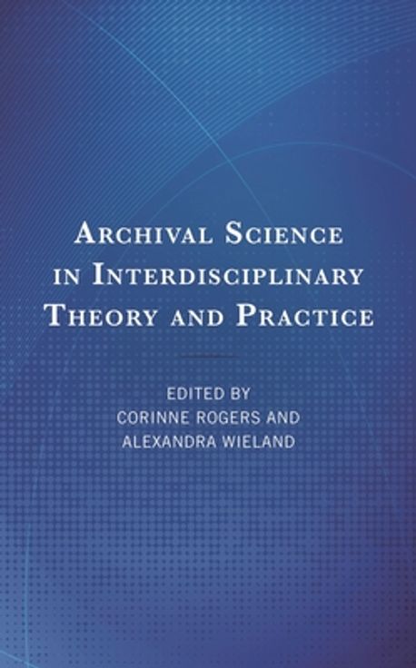 Archival Science in Interdisciplinary Theory and Practice | Rogers ...
