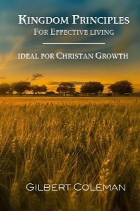 Kingdom Principles for Effective Living | Coleman, Gilbert, Jr. - 교보문고