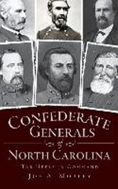 Confederate Generals of North Carolina | Mobley, Joe A. - 교보문고
