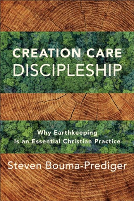 Creation Care Discipleship | Steven Bouma–prediger - 교보문고