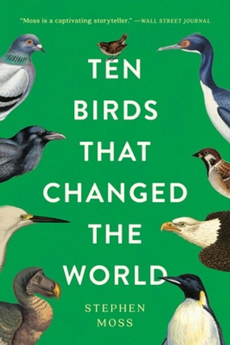 Ten Birds That Changed the World | Moss, Stephen - 교보문고