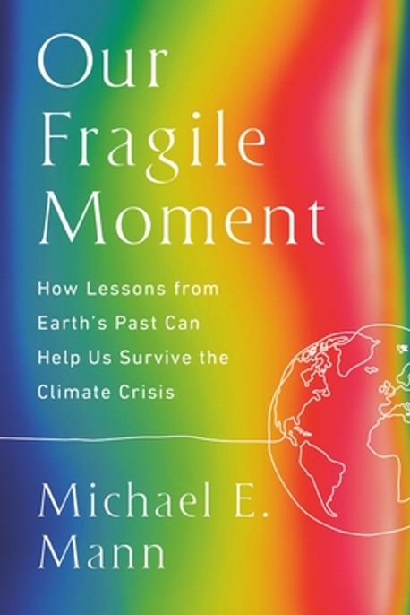 Our Fragile Moment | Mann, Michael E. - 교보문고