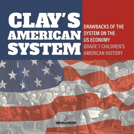 Clay's American System Drawbacks of the System on the US Economy Grade ...