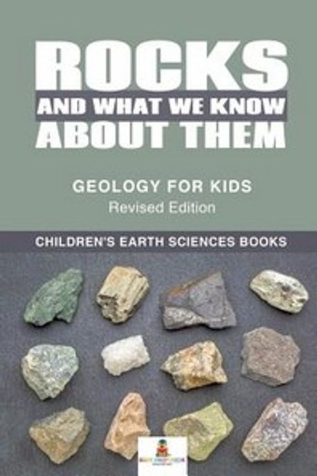 Rocks and What We Know About Them - Geology for Kids Revised Edition ...