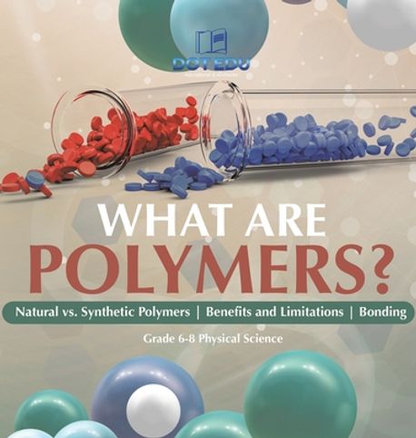 What are Polymers? Natural vs. Synthetic Polymers and Benefits and Limitations Bonding Grade 6-8 ...