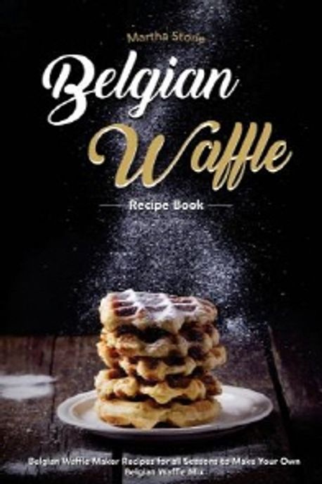 Belgian Waffle Recipe Book | Stone, Martha - 교보문고