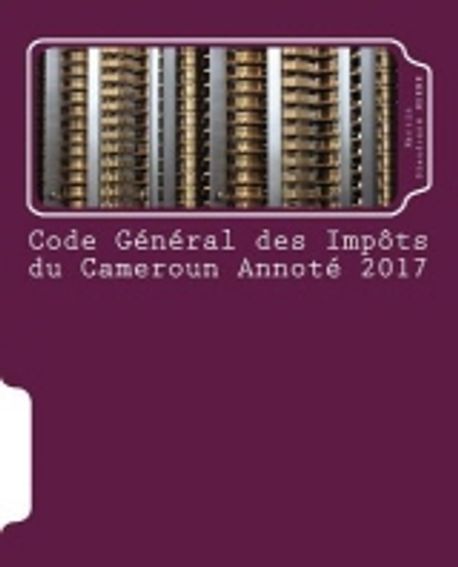 Code General Des Impots Du Cameroun Annote 2017 | Dieudonne, Ndene ...