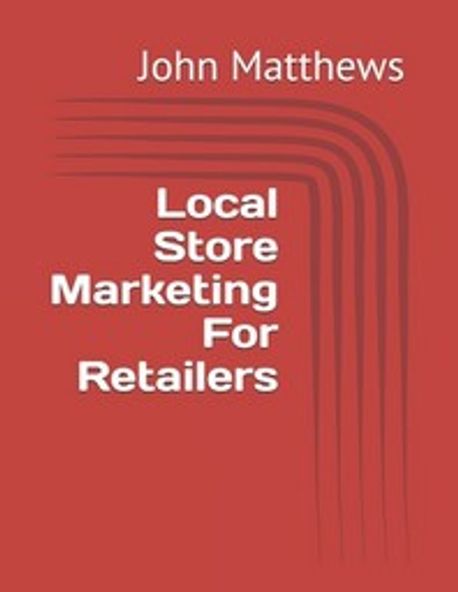 Local Store Marketing For Retailers | Matthews, John J. - 교보문고
