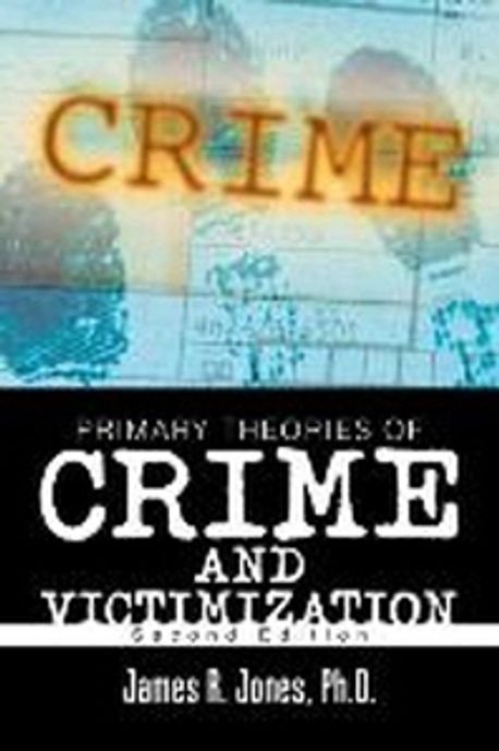 Primary Theories of Crime and Victimization | Jones, James R. - 교보문고