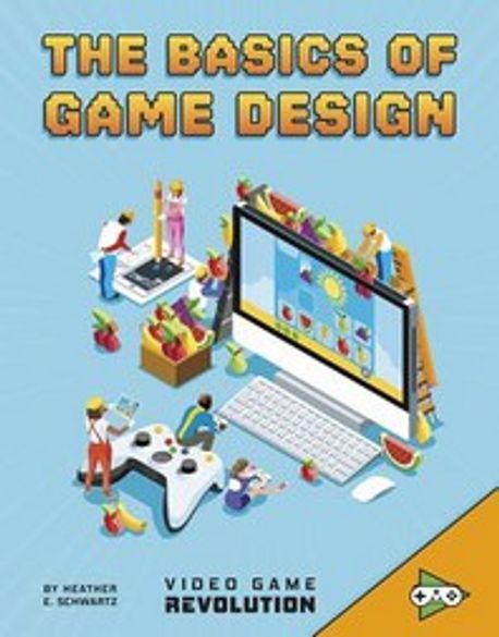 The Basics of Game Design | Schwartz, Heather E. - 교보문고