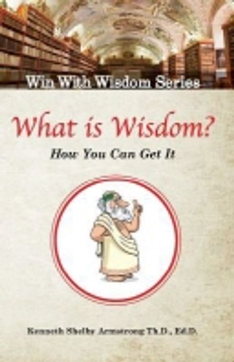 What is Wisdom? | Armstrong Sr, Kenneth Shelby - 교보문고