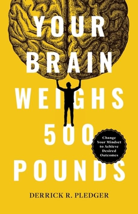 Your Brain Weighs 500 Pounds | Pledger, Derrick - 교보문고