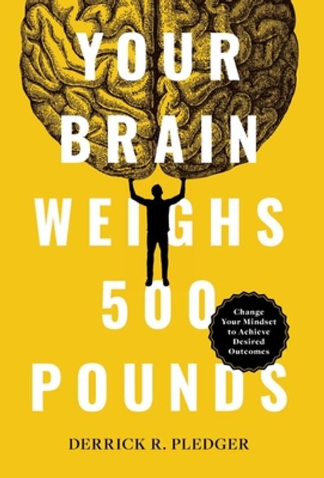 Your Brain Weighs 500 Pounds | Pledger, Derrick - 교보문고