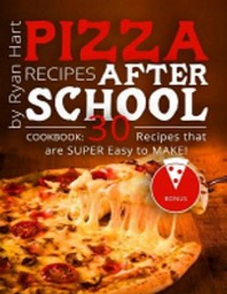 Pizza Recipes After School. Cookbook | Hart, Ryan - 교보문고