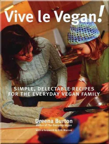 Vive Le Vegan! : Simple, Delectable Recipes For The Everyday Vegan ...
