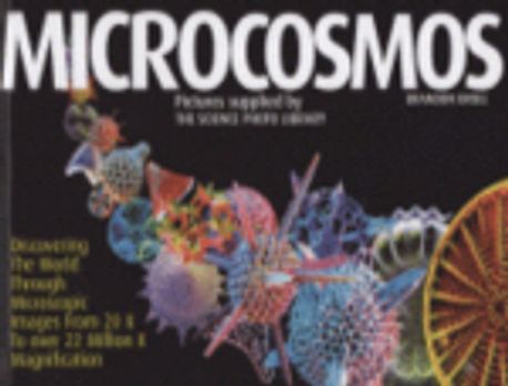 Microcosmos : Discovering the World Through Microscopic Images from 20 ...