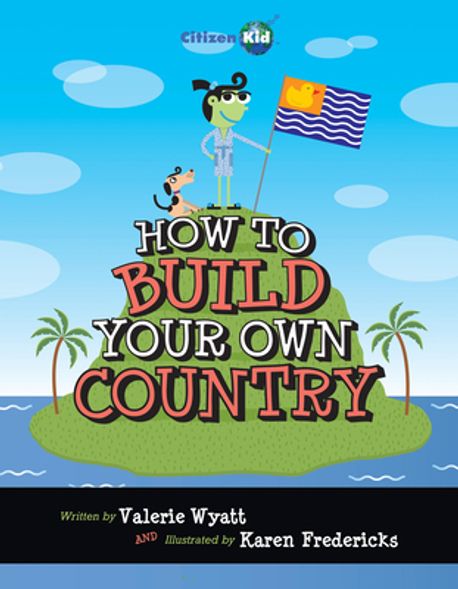 How to Build Your Own Country | Valerie Wyatt - 교보문고