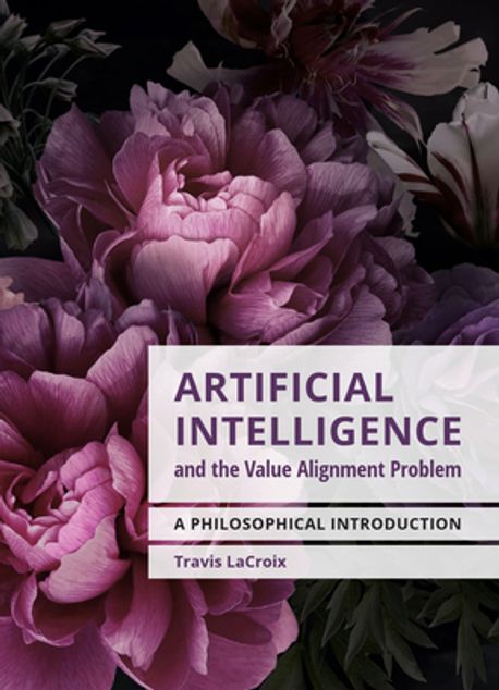Artificial Intelligence and the Value Alignment Problem | LaCroix, Travis - 교보문고