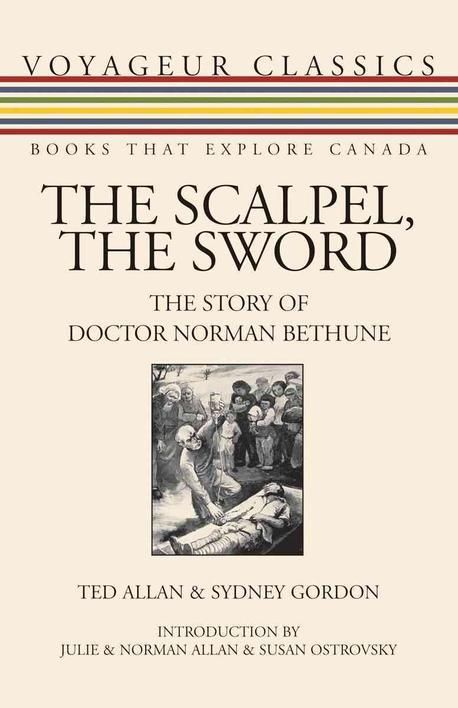 Scalpel, the Sword : The Story of Doctor Norman Bethune | Allan, Ted - 교보문고