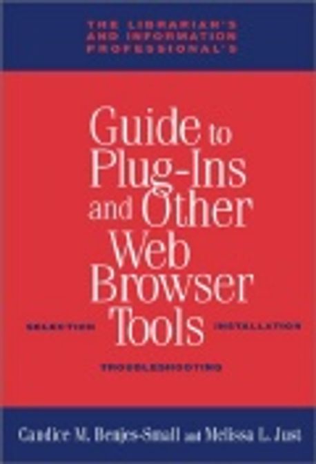 Librarian's and Information Professional's Guide to Plug-Ins and Other Web Browser Tools ...
