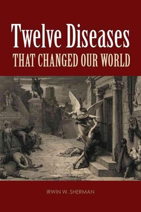 Twelve Diseases That Changed Our World | Sherman, Irwin W. - 교보문고