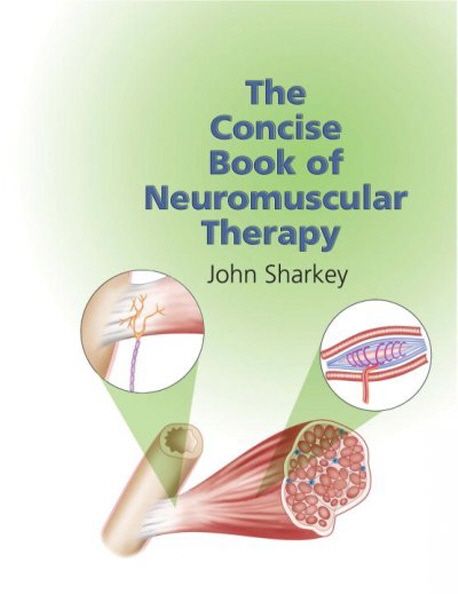 The Concise Book of Neuromuscular Therapy | Sharkey, John - 교보문고