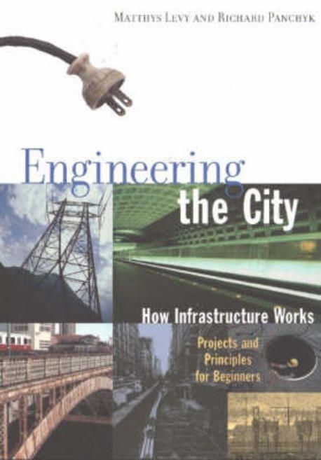 Engineering the City : How Infrastructure Works | Levy, Matthys ...