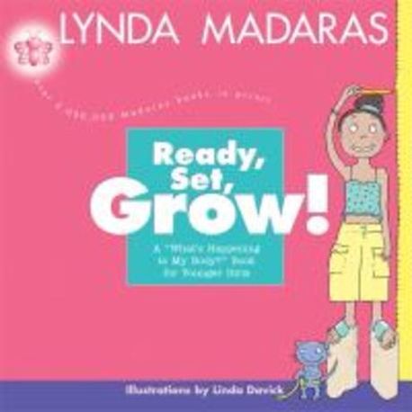 Ready, Set, Grow! : A What's Happening to My Body? Book for Younger Girls | Madaras, Lynda ...