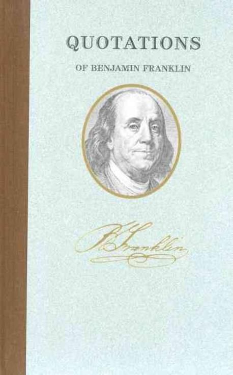 Quotations of Benjamin Franklin | Franklin, Benjamin - 교보문고