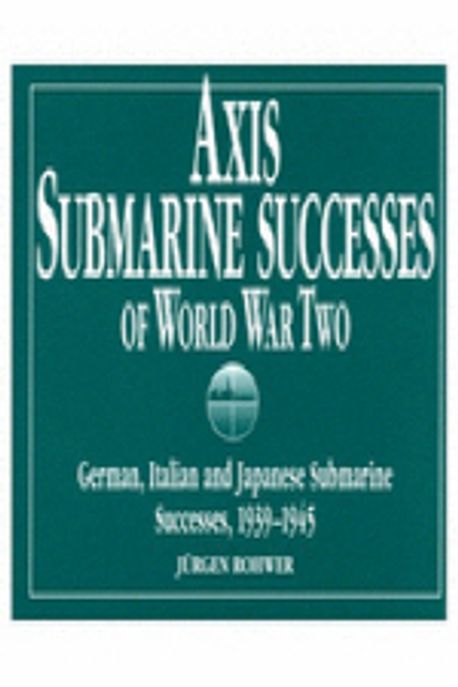 Axis Submarine Successes of World War Two : German, Italian, and ...