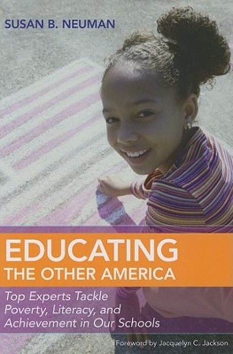 Educating the Other America : Top Experts Tackle Poverty, Literacy, and Achievement in Our ...