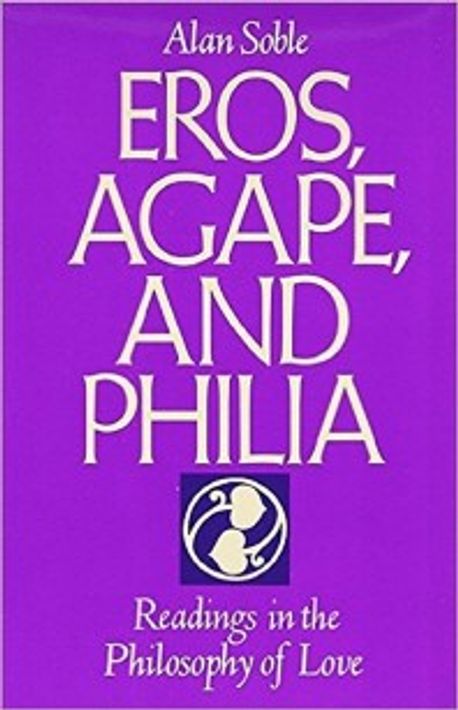 Eros, Agape and Philia : Readings in the Philosophy of Love | Soble ...