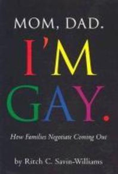 Mom, Dad, I'm Gay | Savin-Williams, Ritch C. - 교보문고