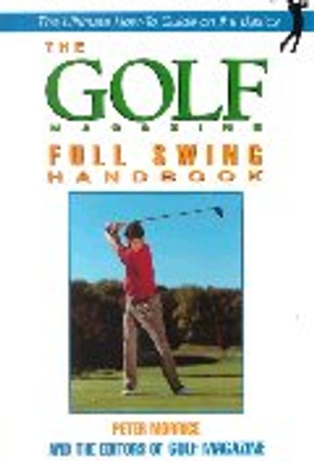 Golf Magazine Full Swing Handbook | Morrice, Peter/ Greenwood, Sam (Pht ...