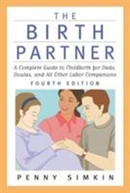 The Birth Partner - Revised 4th Edition a Complete Guide to Childbirth ...