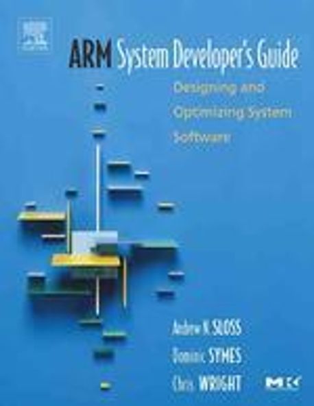Arm System Developer's Guide | Sloss, Andrew N./ Symes, Dominic/ Wright, Chris/ R - 교보문고