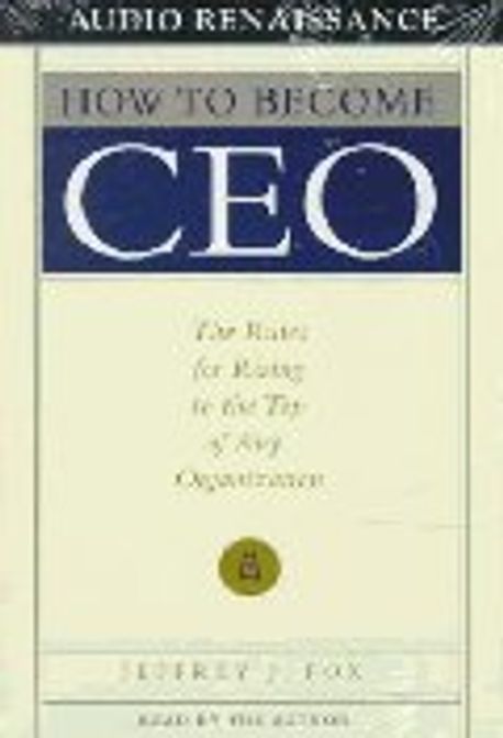 How to Become Ceo : The Rules for Rising to the Top of Any Organizatio ...