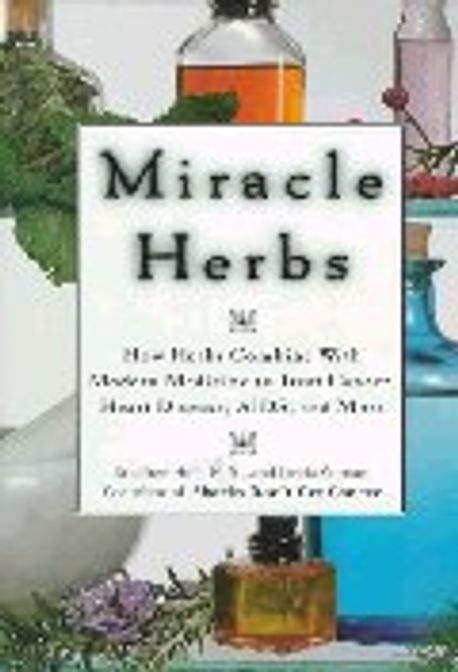 Miracle Herbs : How Herbs Combine With Modern Medicine to Treat Cancer | Holt, Stephen, Md ...