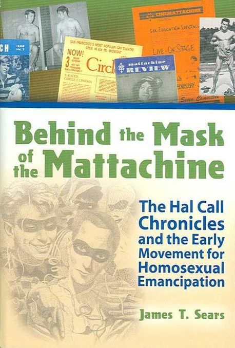 Behind the Mask of the Mattachine | Sears, James T. - 교보문고