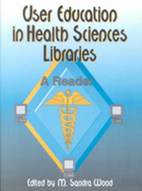 User Education in Health Sciences Libraries | Wood,M - 교보문고