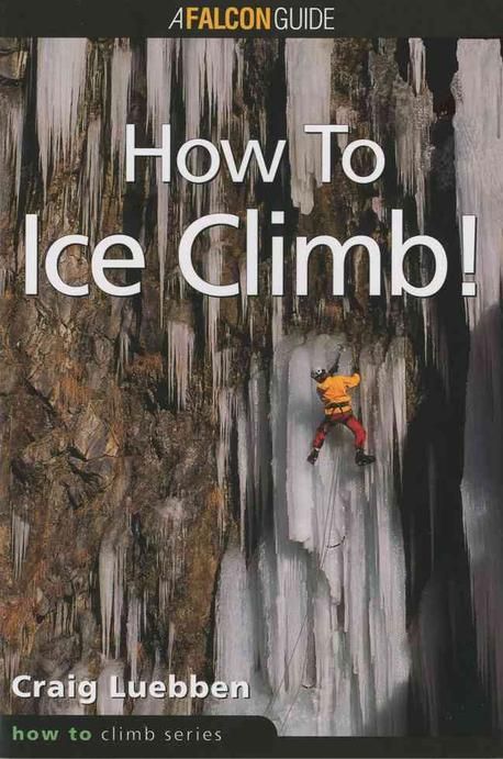 How to Ice Climb! | Luebben, Craig - 교보문고