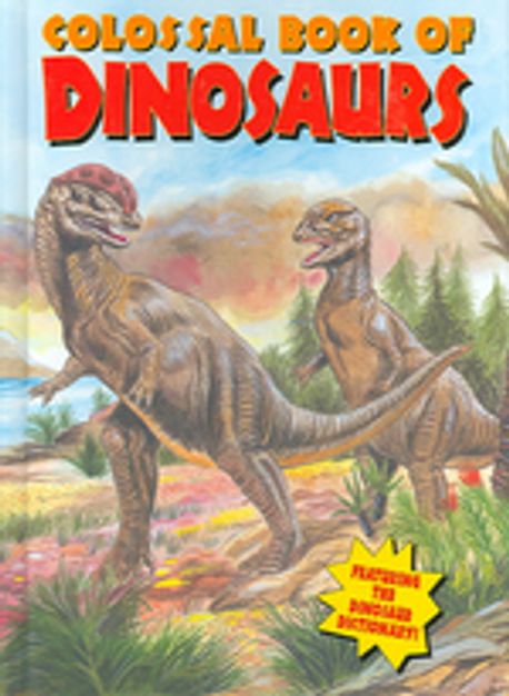 Colossal Book of Dinosaurs : Featuring The Dinosaur Dictionary ...