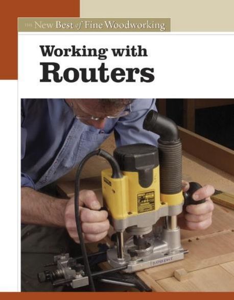 WORKING WITH ROUTERS : THE NEW BEST OF FINE WOODWORKING | Fine ...